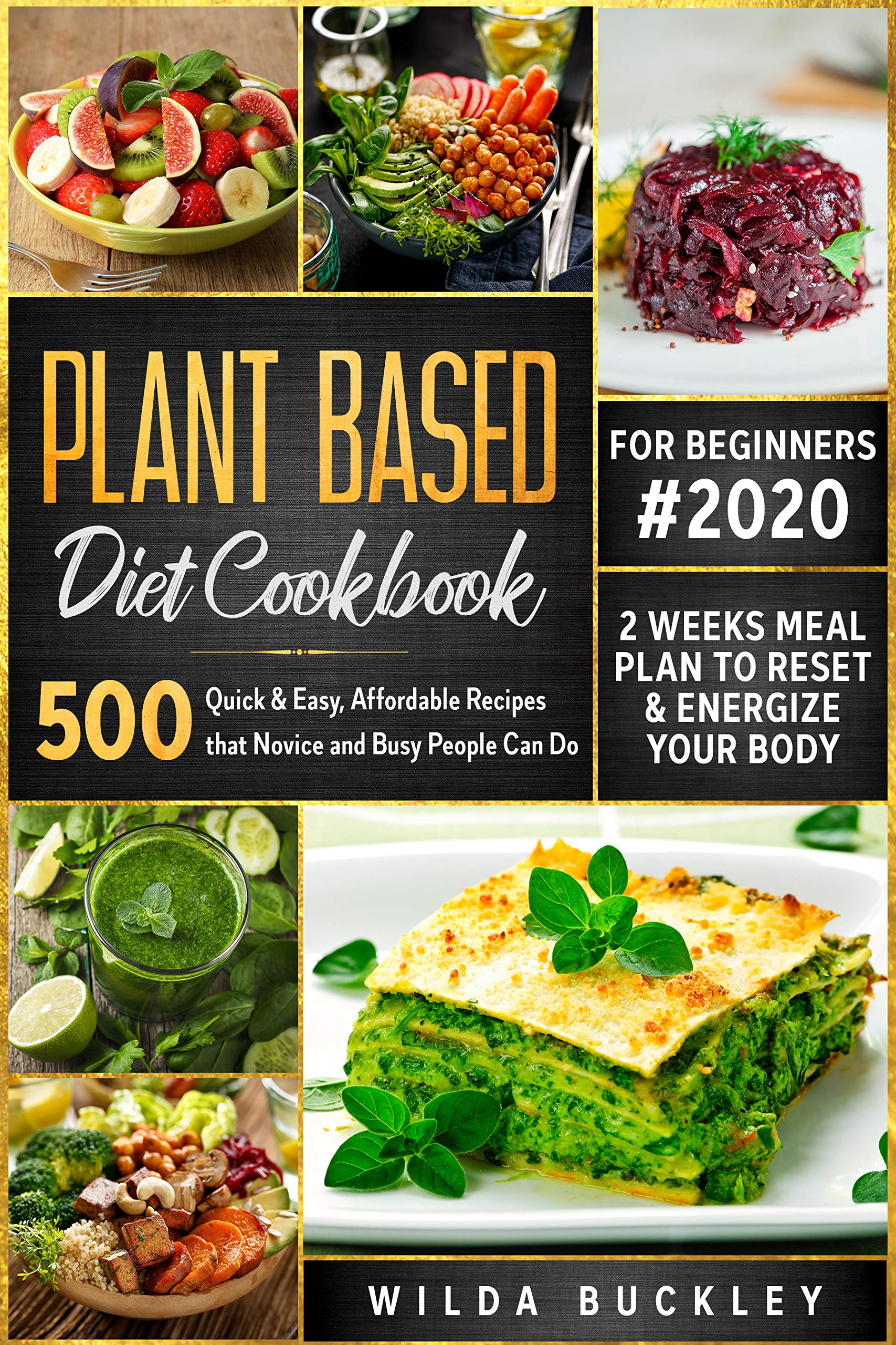 Plant Based Diet Cookbook for Beginners: 500 Quick & Easy, Affordable Recipes that Novice and ...