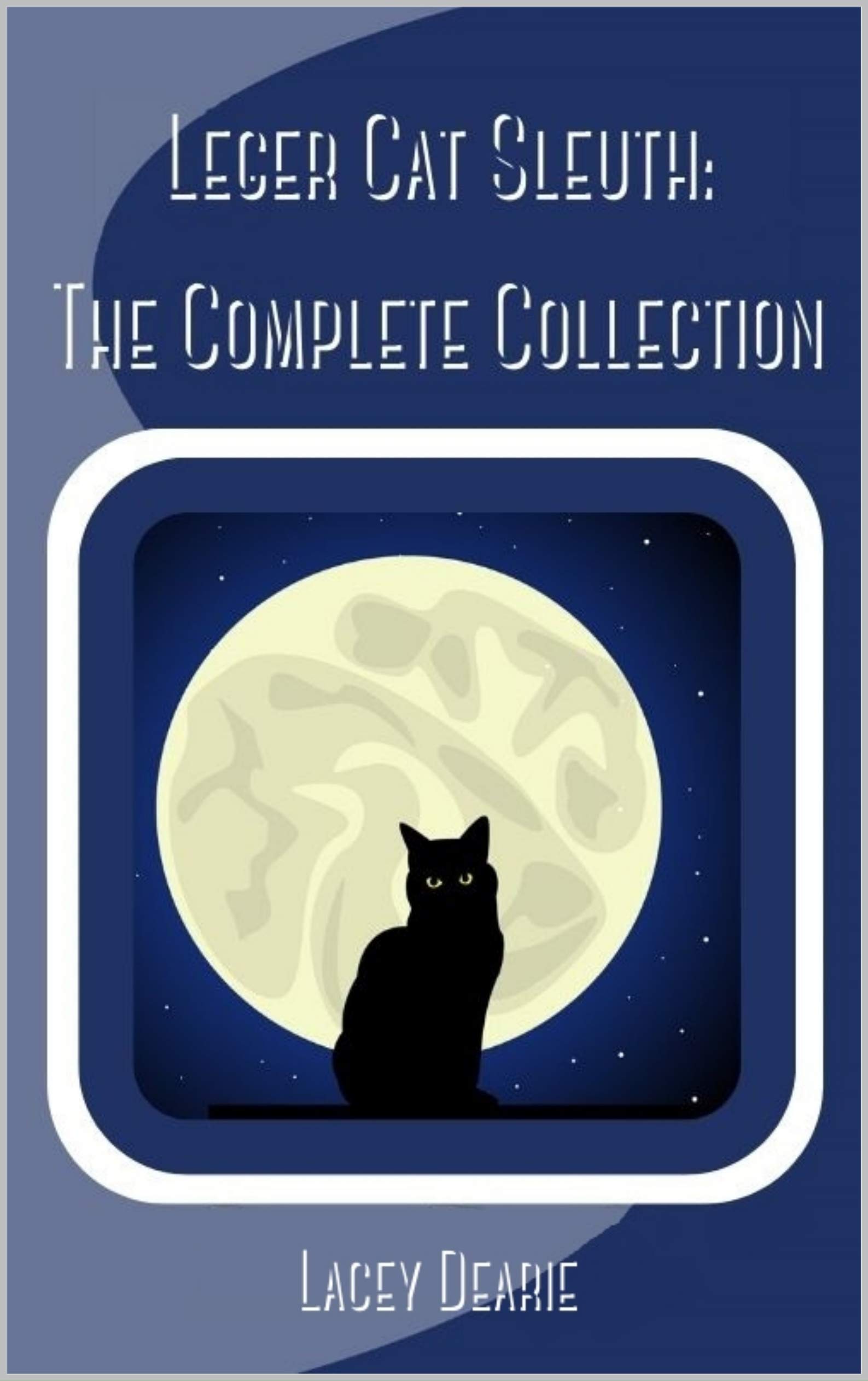 Leger Cat Sleuth: The Complete Collection by Lacey Dearie | Goodreads