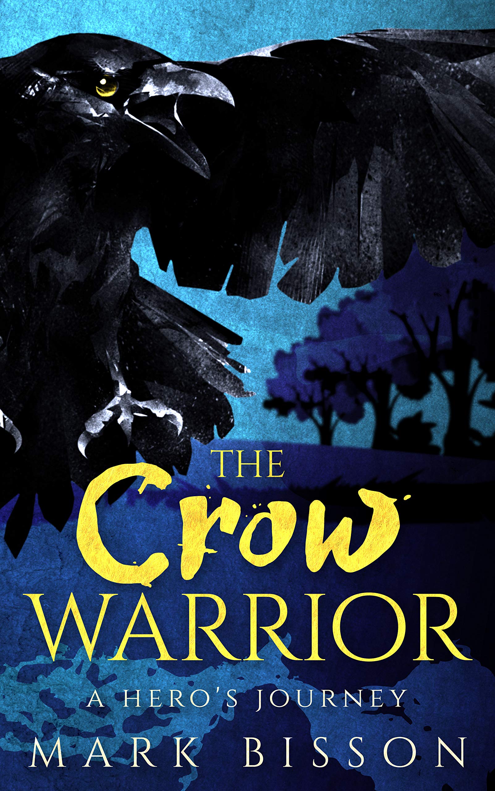 The Crow Warrior: A Hero's Journey by Mark Bisson | Goodreads