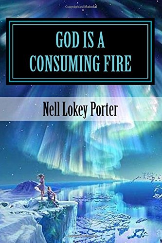 God is a consuming fire by Nell Lokey Porter | Goodreads