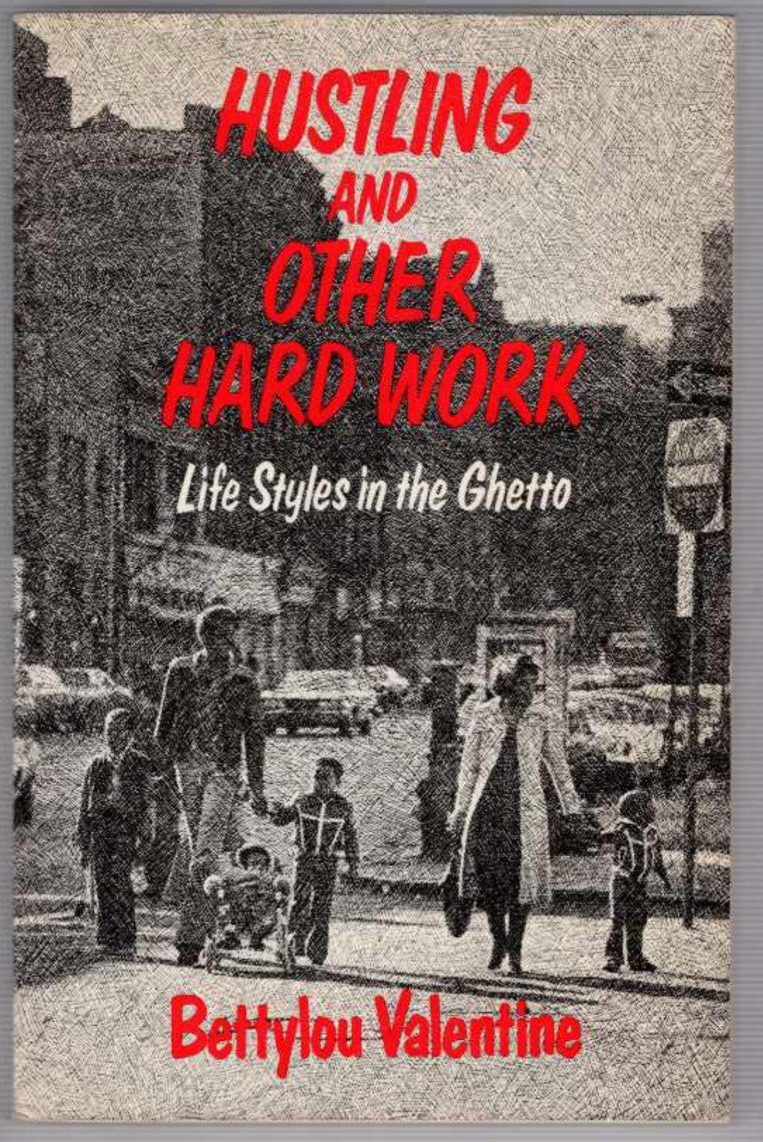 Hustling and Other Hard Work: Life Styles in the Ghetto by Bettylou ...