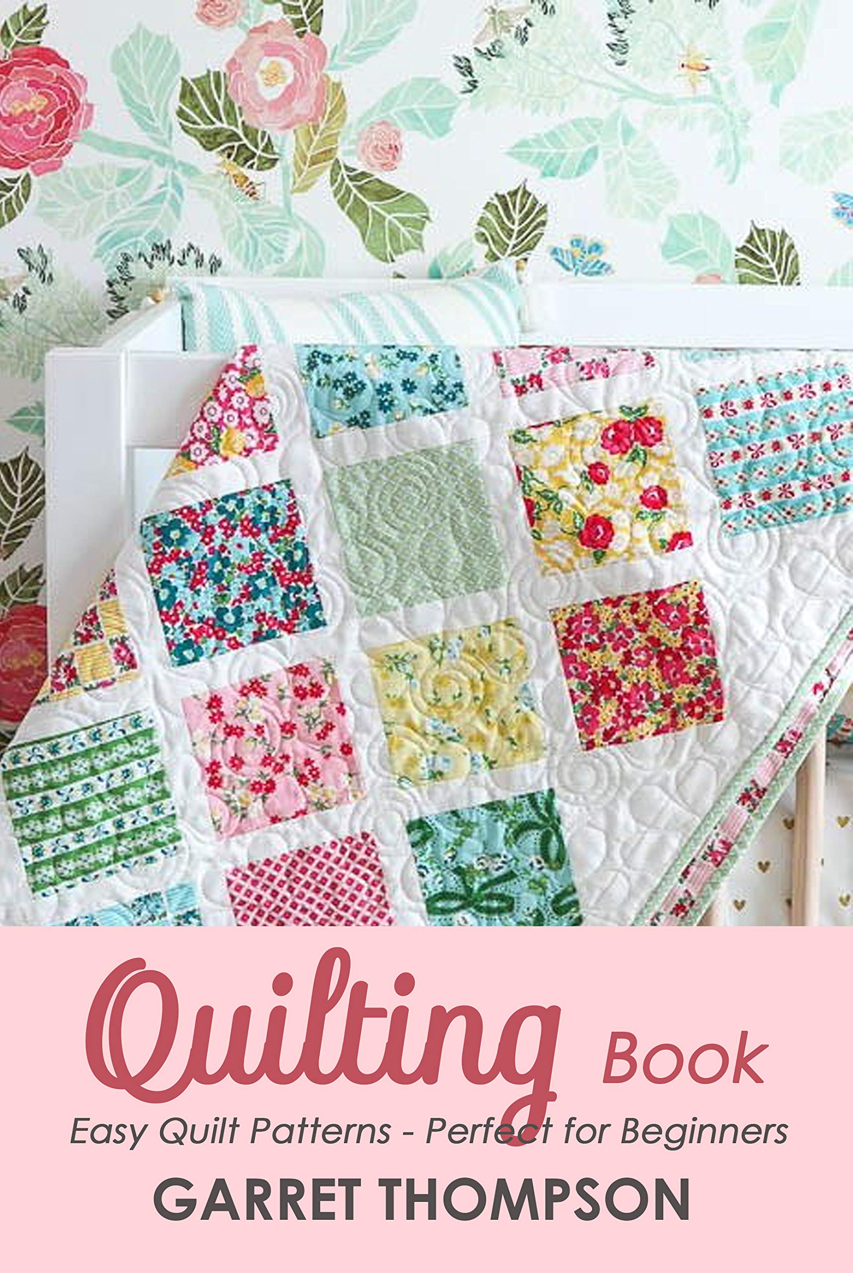 Quilting Book: Easy Quilt Patterns - Perfect for Beginners by Garret ...