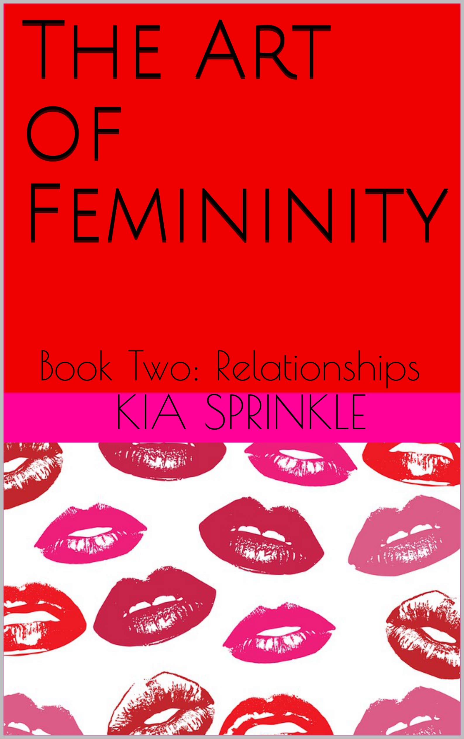 The Art of Femininity: Book Two: Relationships by Kia Sprinkle | Goodreads