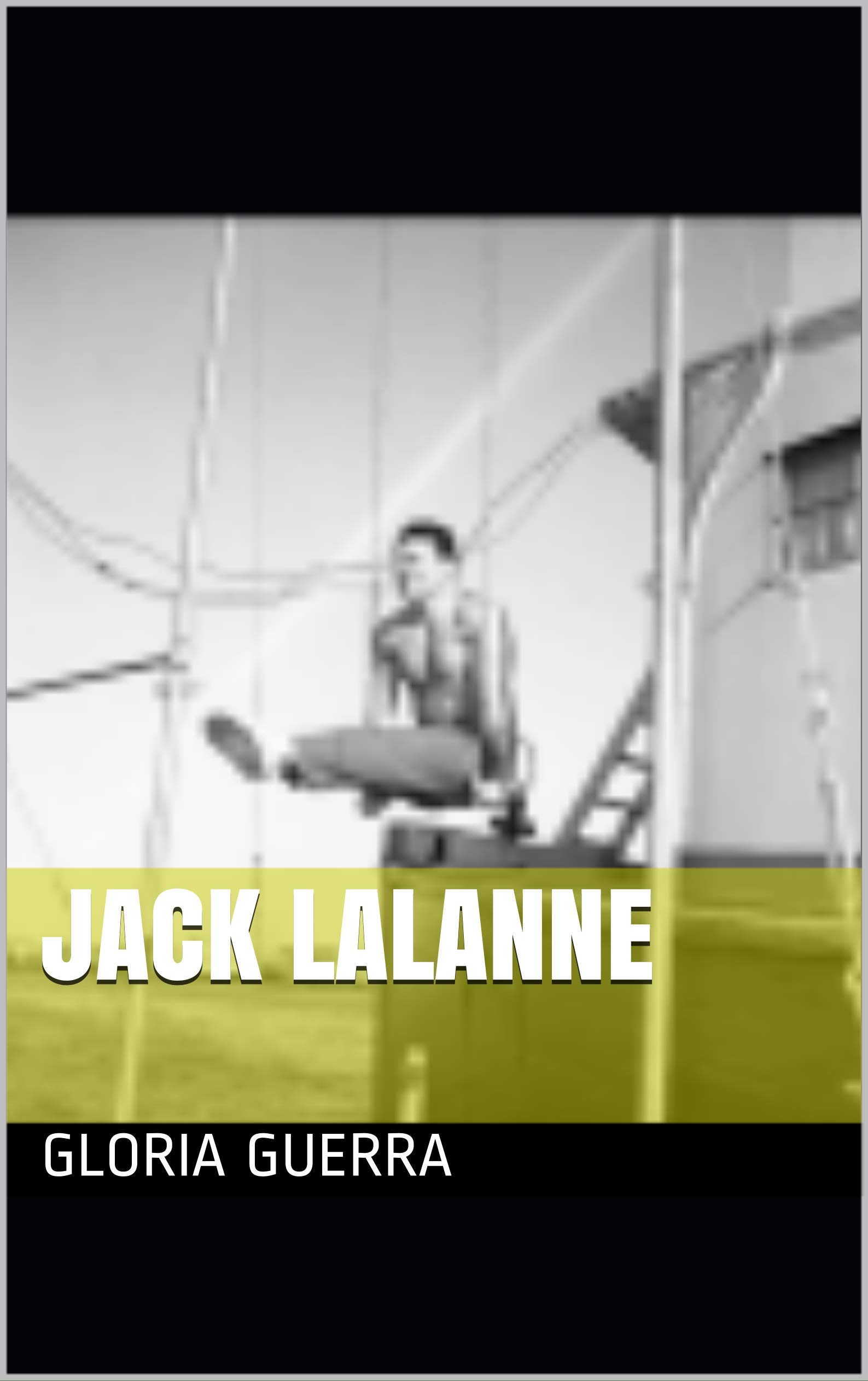 Jack LaLanne by Gloria Guerra | Goodreads