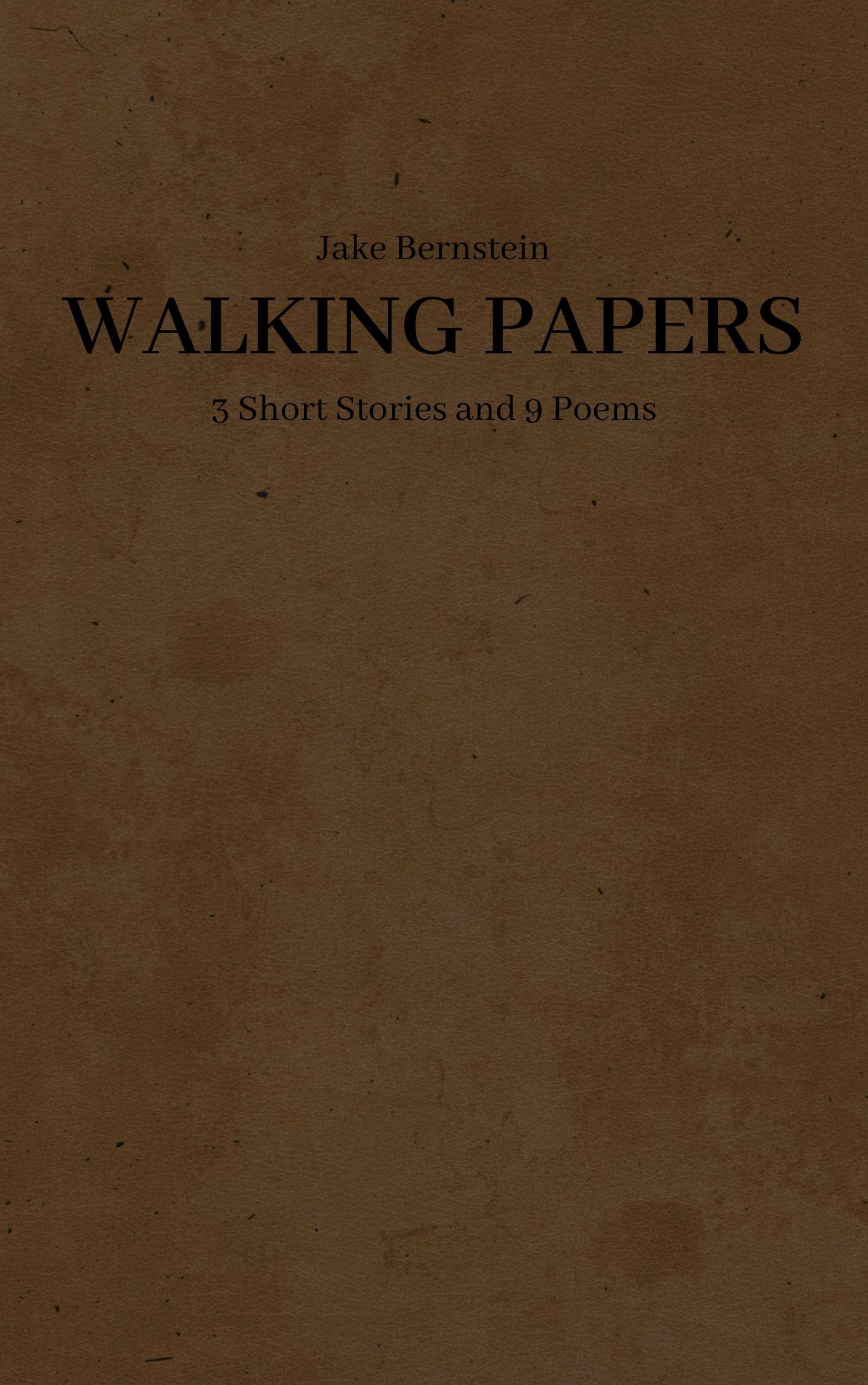 Walking Papers: 3 Short Stories and 9 Poems by Jake Bernstein | Goodreads
