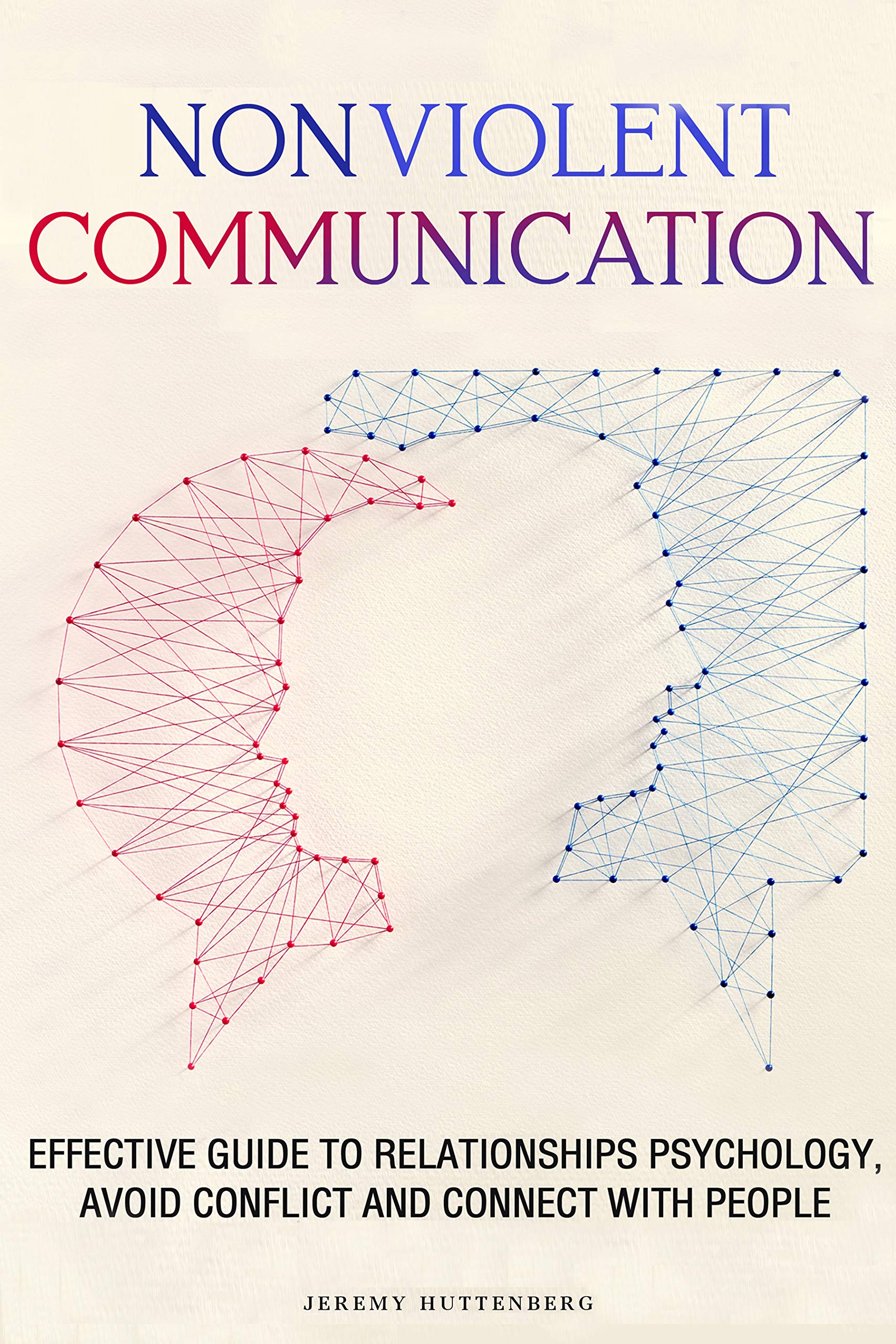Nonviolent Communication: Effective Guide to Relationships Psychology ...