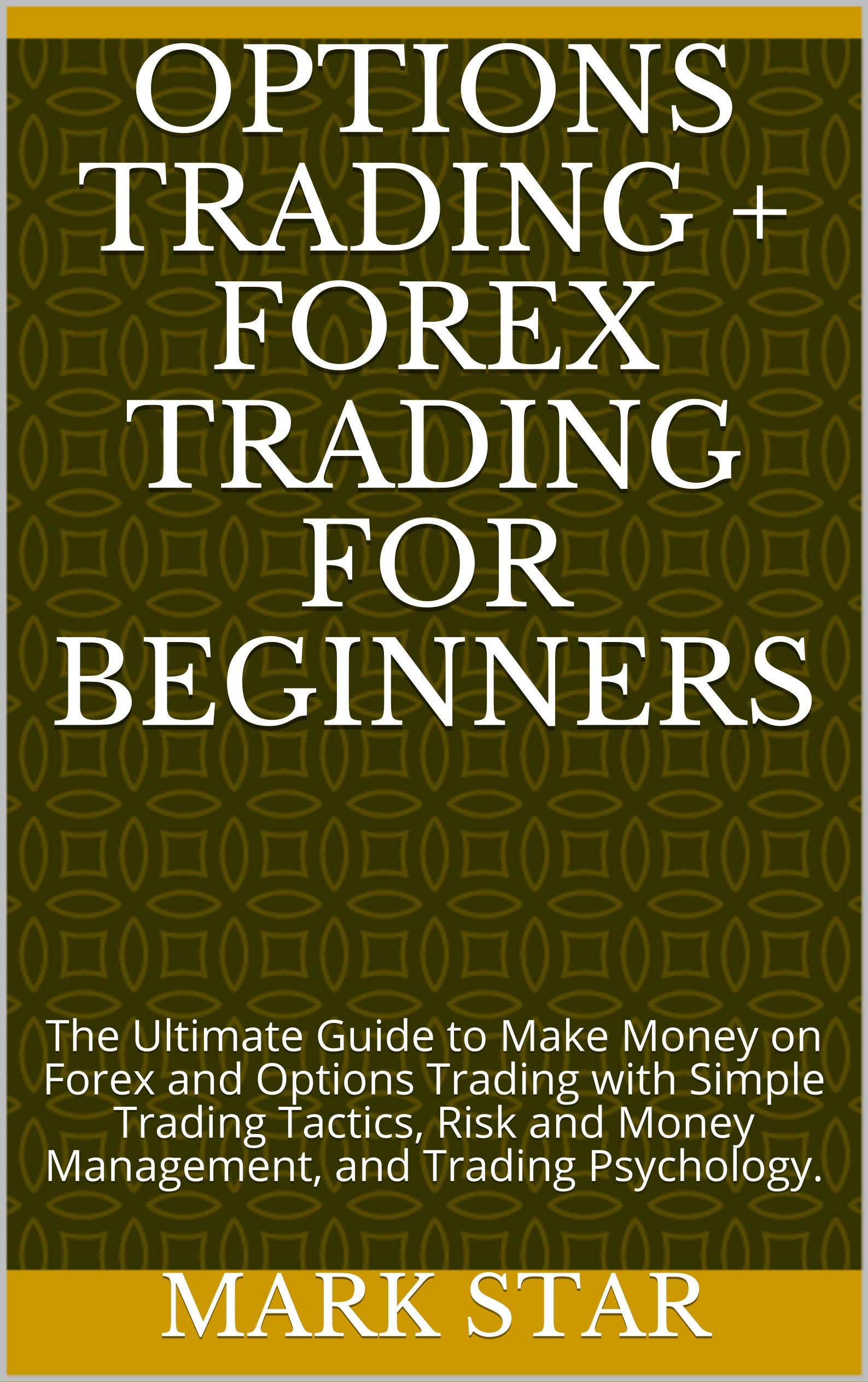 Options Trading + Forex Trading For Beginners: The Ultimate Guide to ...
