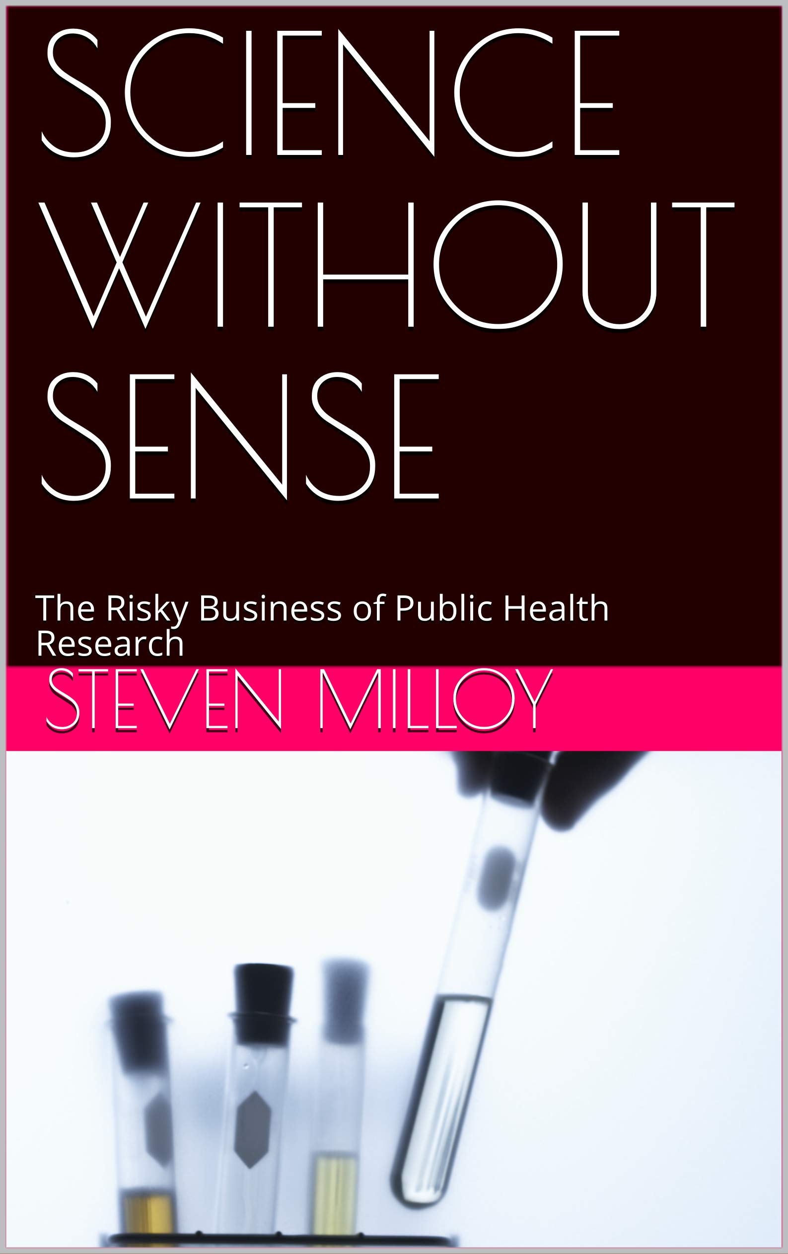 SCIENCE WITHOUT SENSE: The Risky Business of Public Health Research by ...