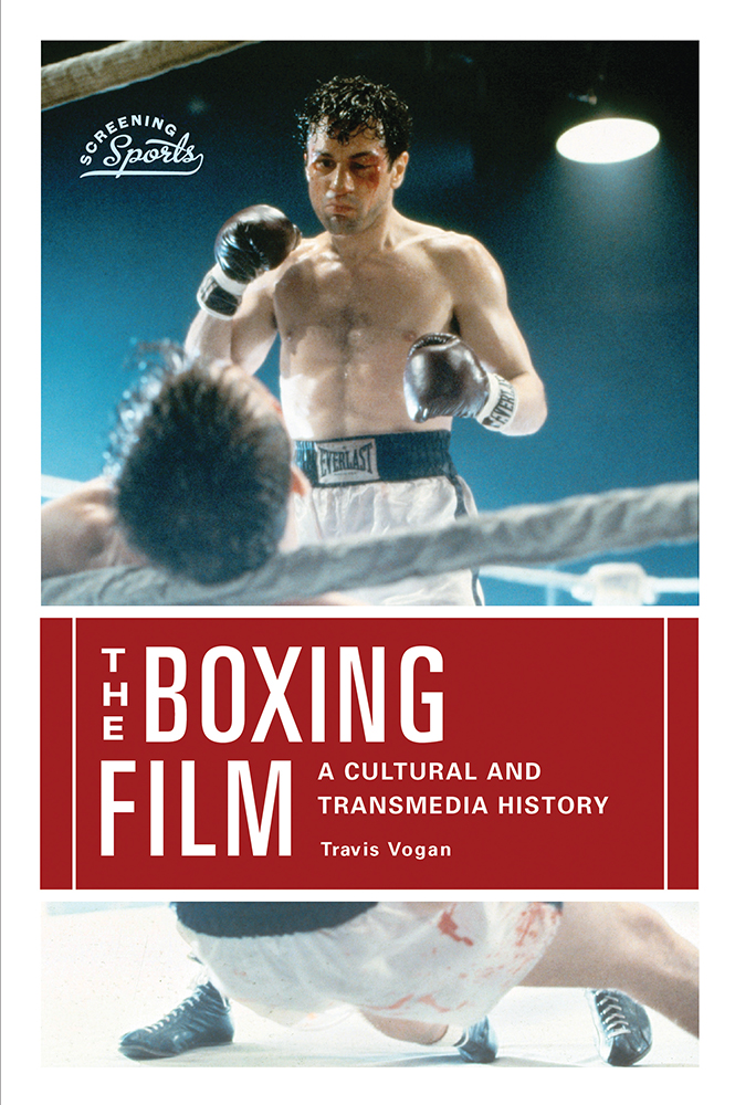 The Boxing Film: A Cultural and Transmedia History by Travis Vogan ...