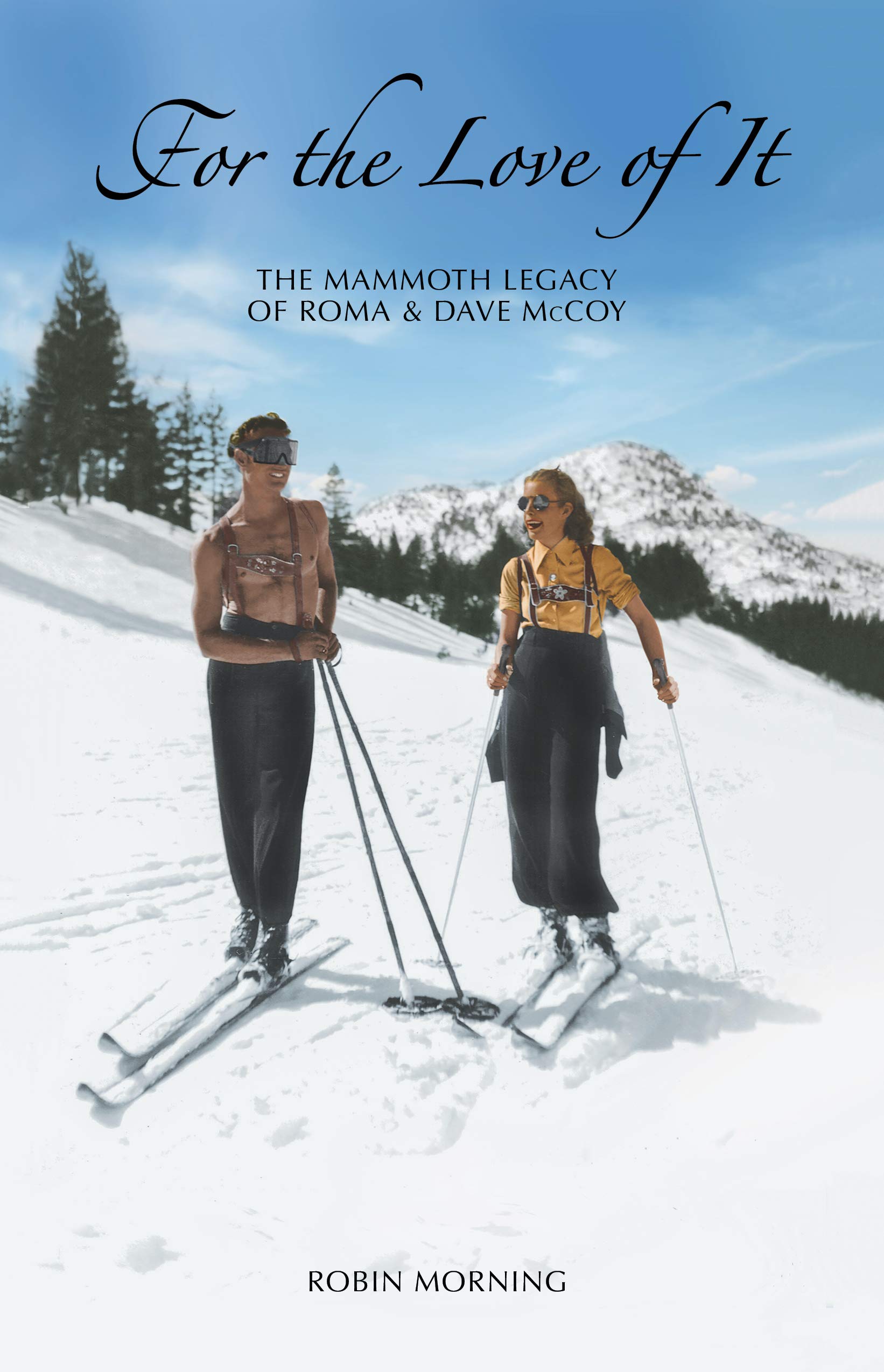 For the Love of It: The Mammoth Legacy of Roma and Dave McCoy by Robin ...