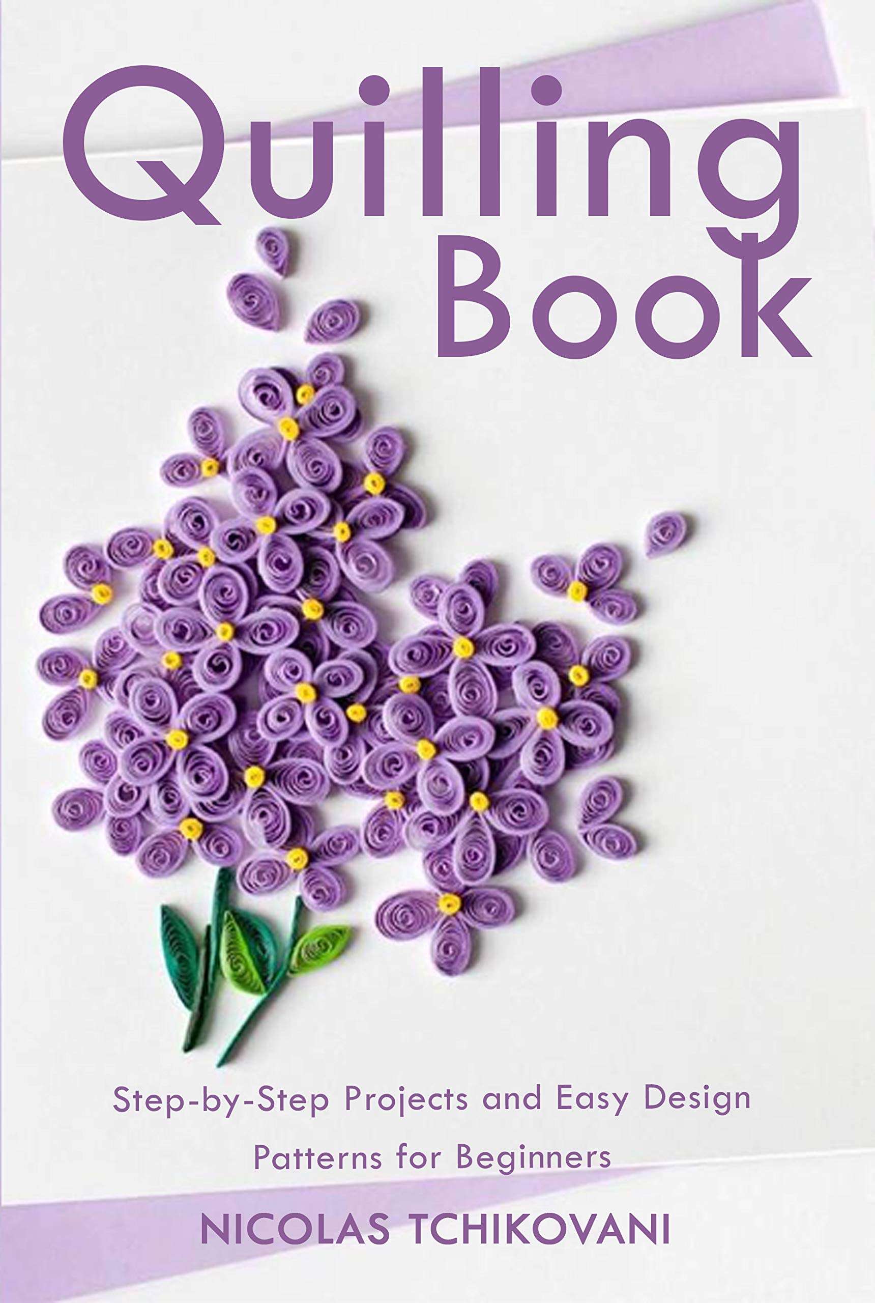 Quilling Book: Step-by-Step Projects and Easy Design Patterns for ...