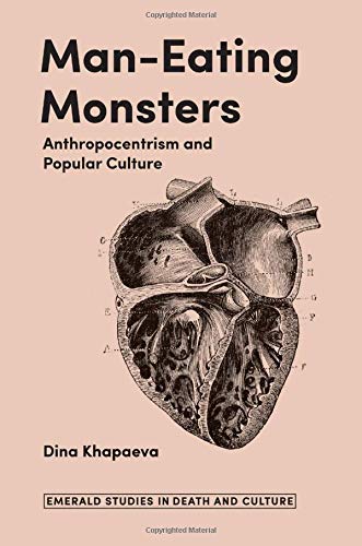 Man-Eating Monsters: Anthropocentrism and Popular Culture by Dina ...