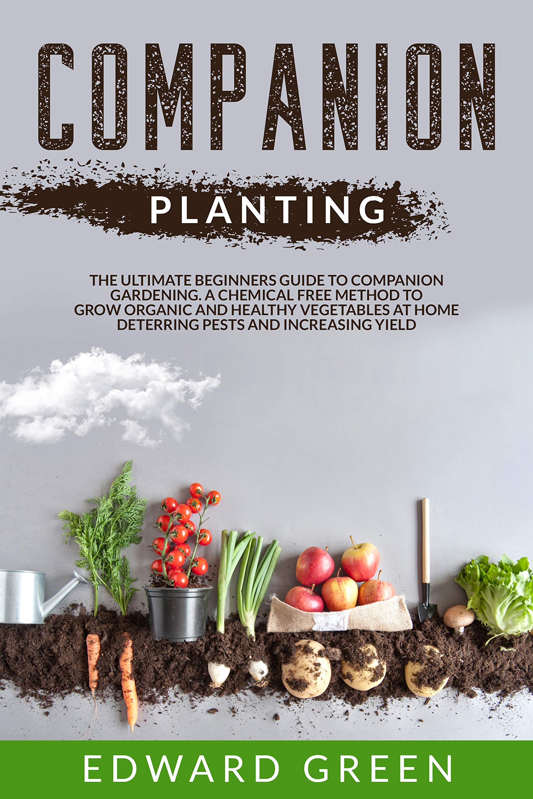 Companion Planting: The ultimate beginners guide to companion gardening ...