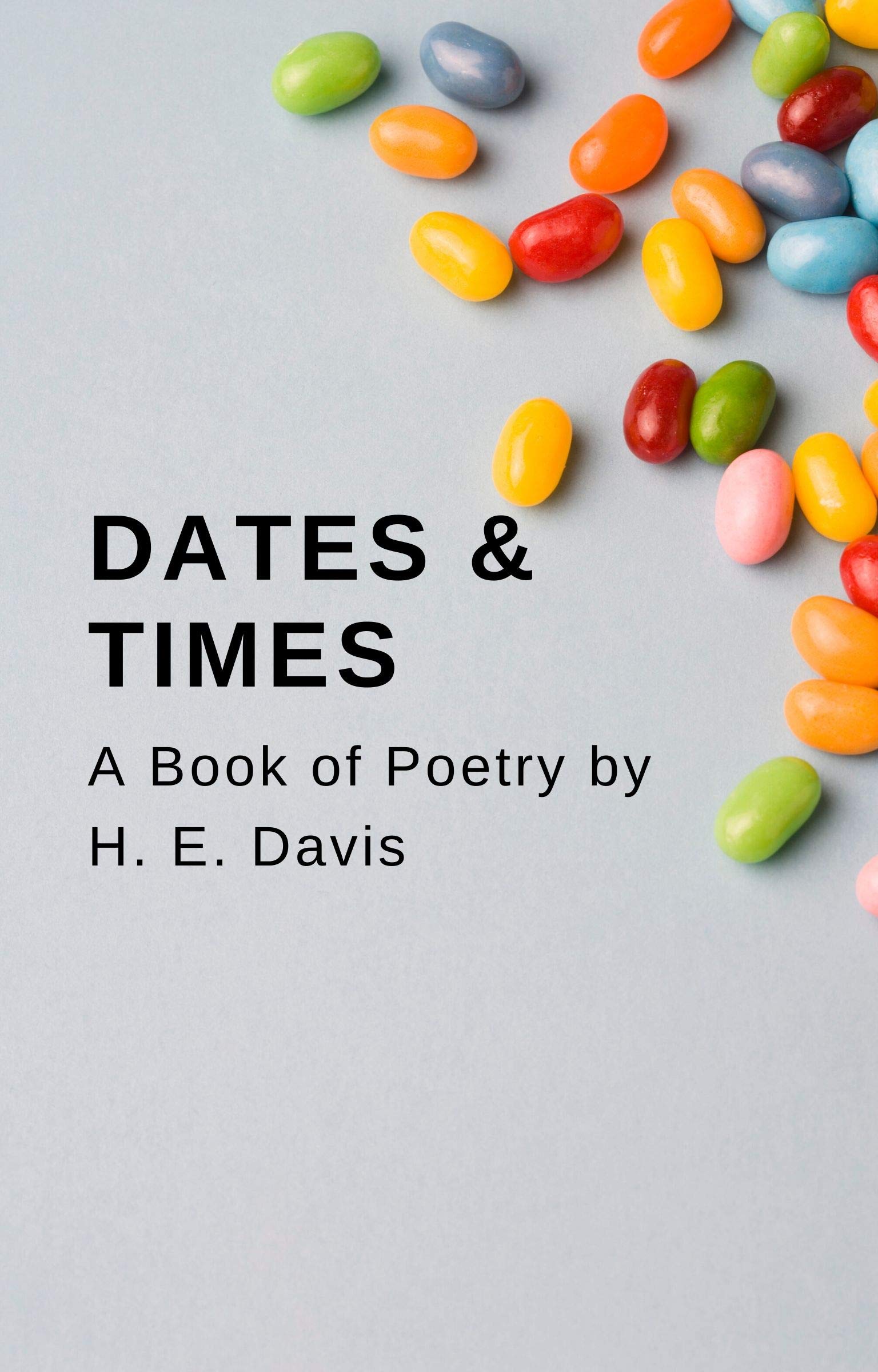 Dates and Times a Book of Poetry by H.E. Davis | Goodreads