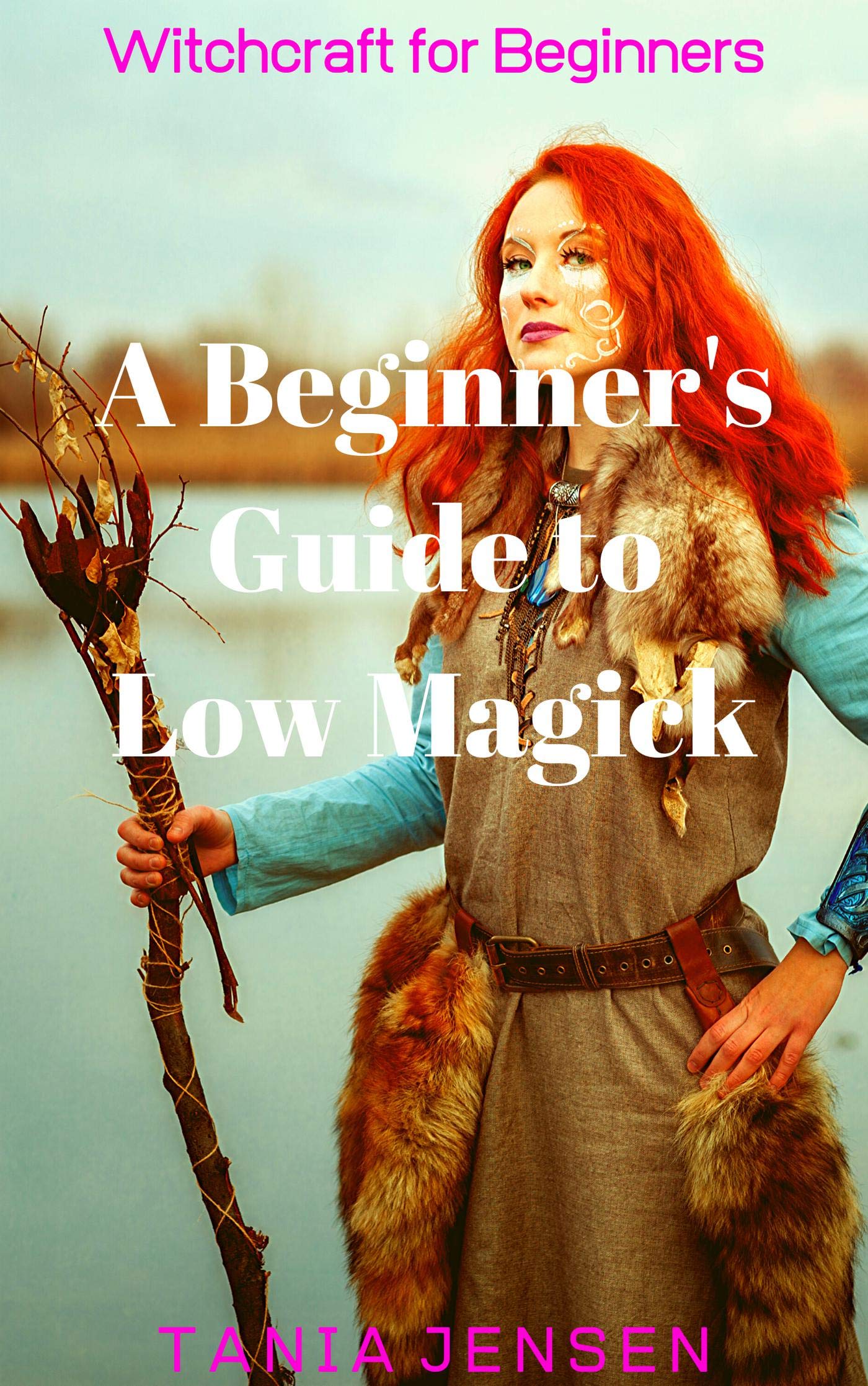 A Beginner’s Guide to Low Magick by Tania Jensen | Goodreads
