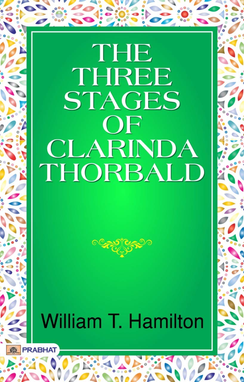 The Three Stages of Clarinda Thorbald: William T. Hamilton's Tale of ...
