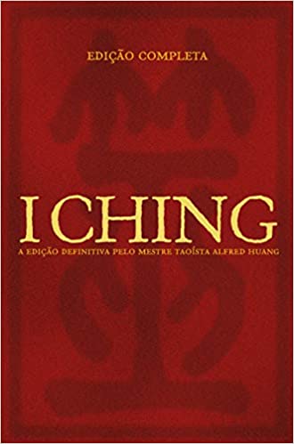 I Ching: a edição definitiva pelo mestre taoísta Alfred Huang by Alfred ...