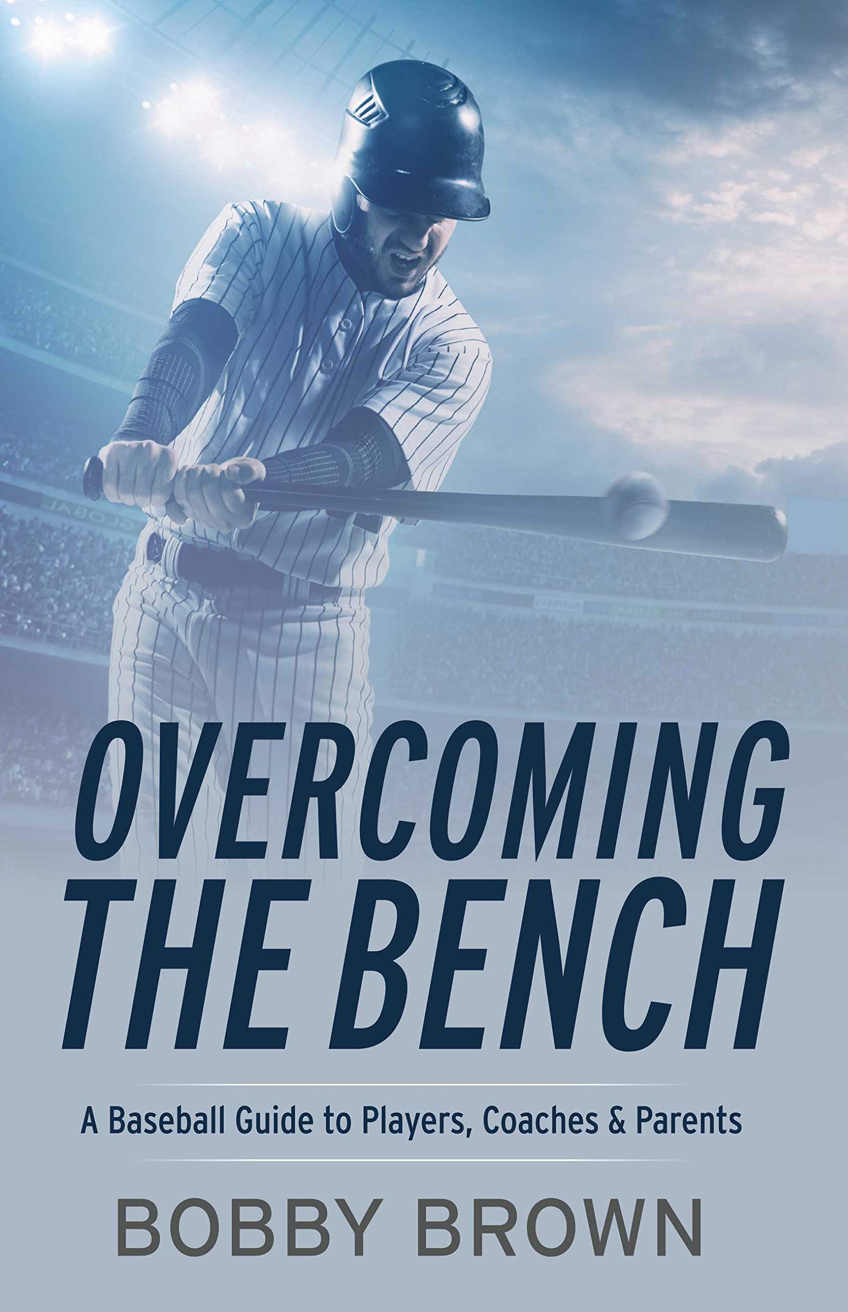Overcoming the Bench: A Baseball Guide to Players, Coaches & Parents by ...