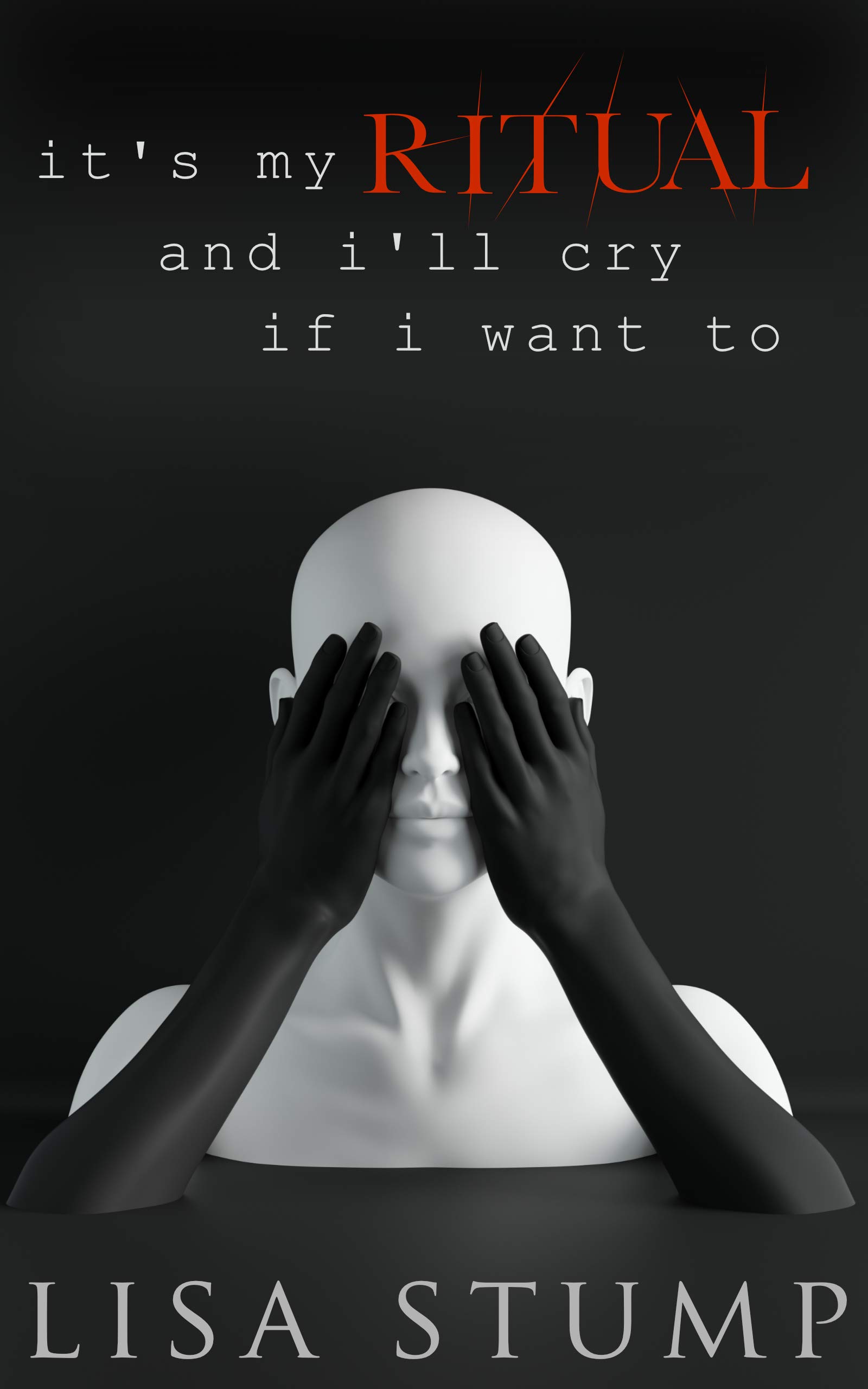 It's My Ritual and I'll Cry if I Want To by Lisa Stump | Goodreads