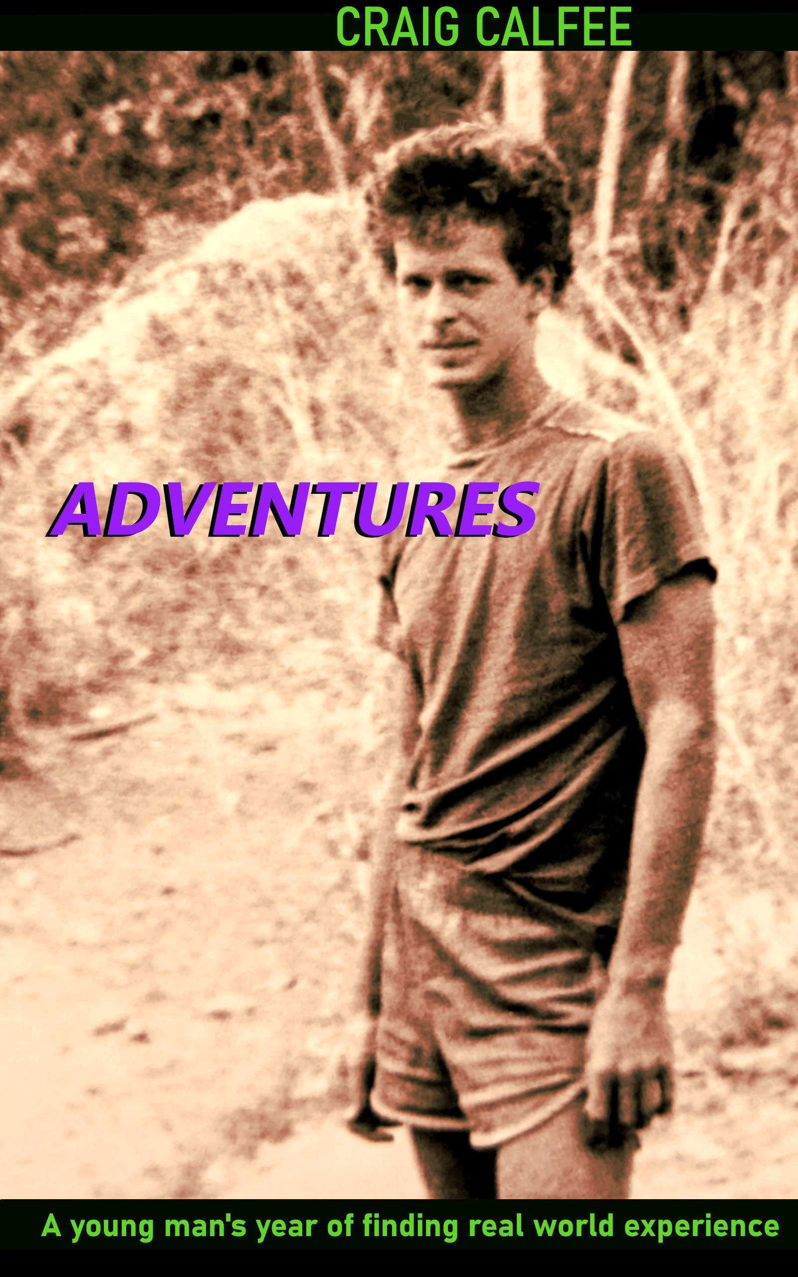 Adventures: A young man's year of finding real world experience by ...
