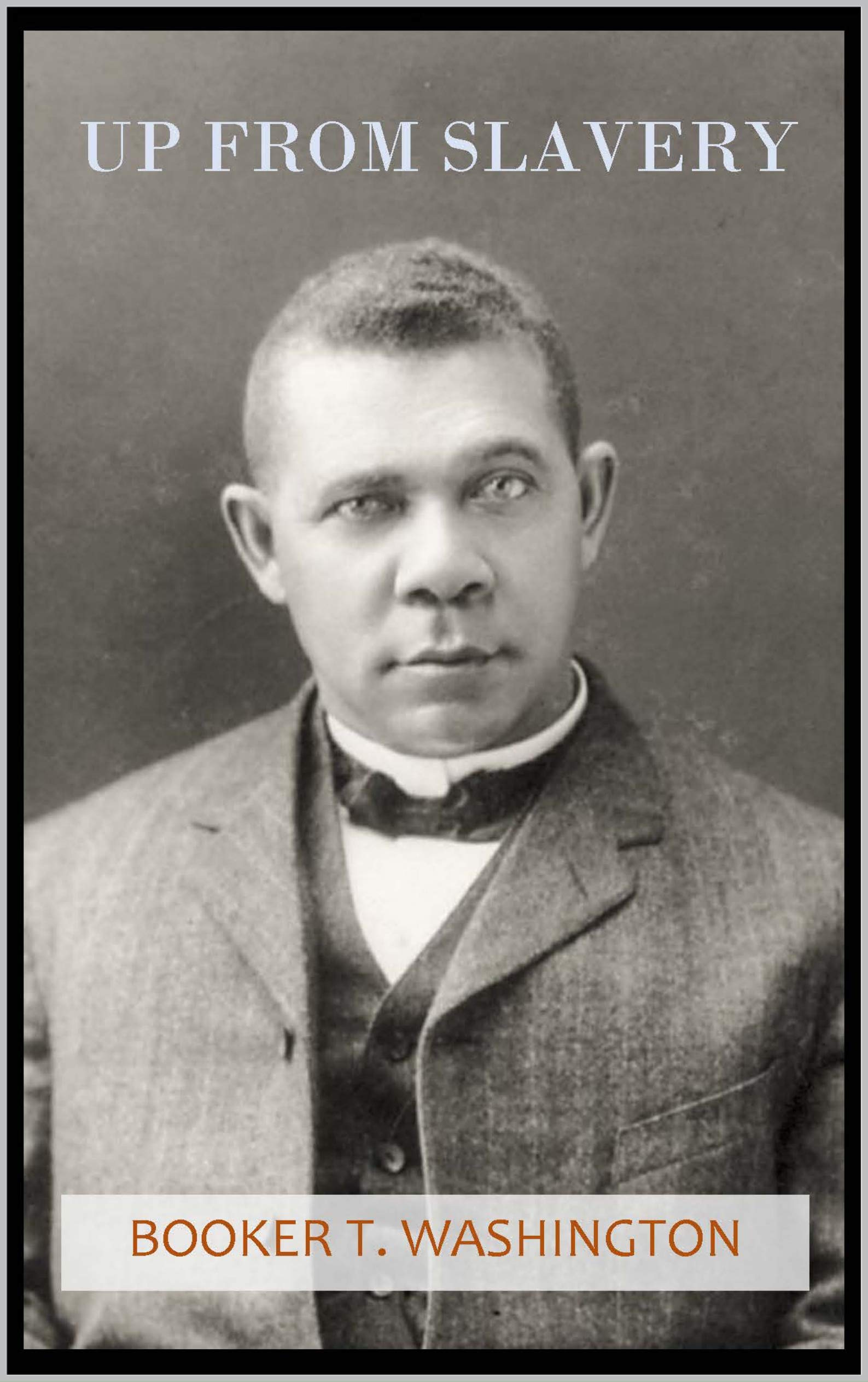 Up From Slavery: An Autobiography (Annotated) by Booker T. Washington ...