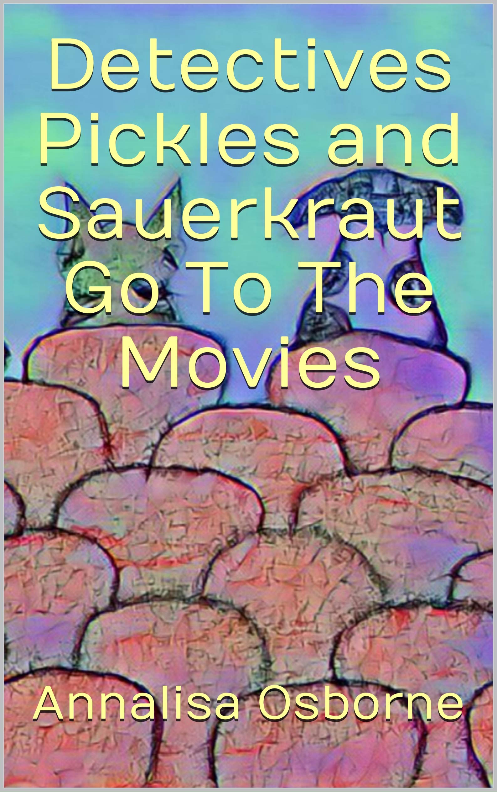 Detective Pickles and Sauerkraut Go To The Movies by Annalisa Osborne ...