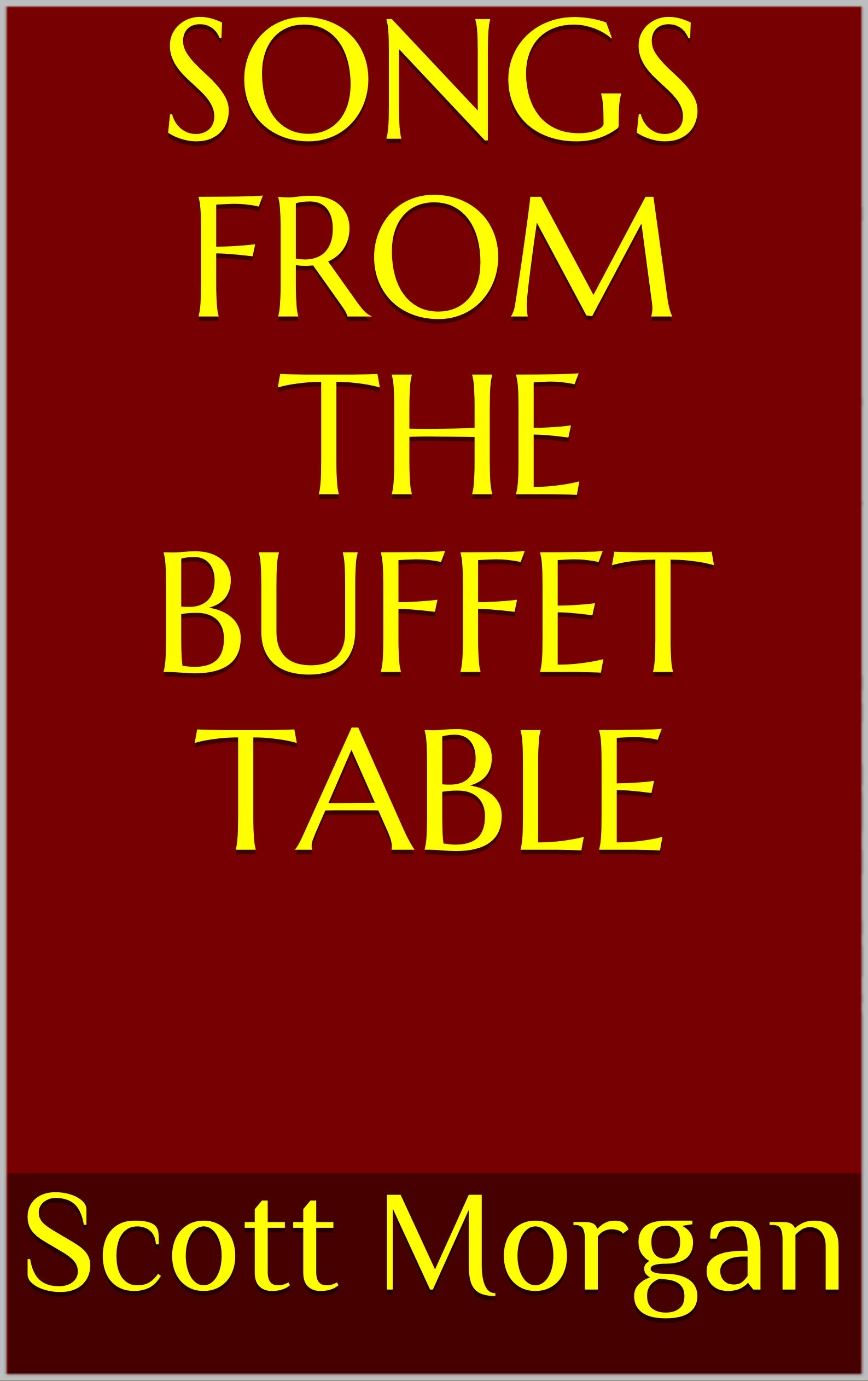 SONGS FROM THE BUFFET TABLE by Scott Morgan | Goodreads