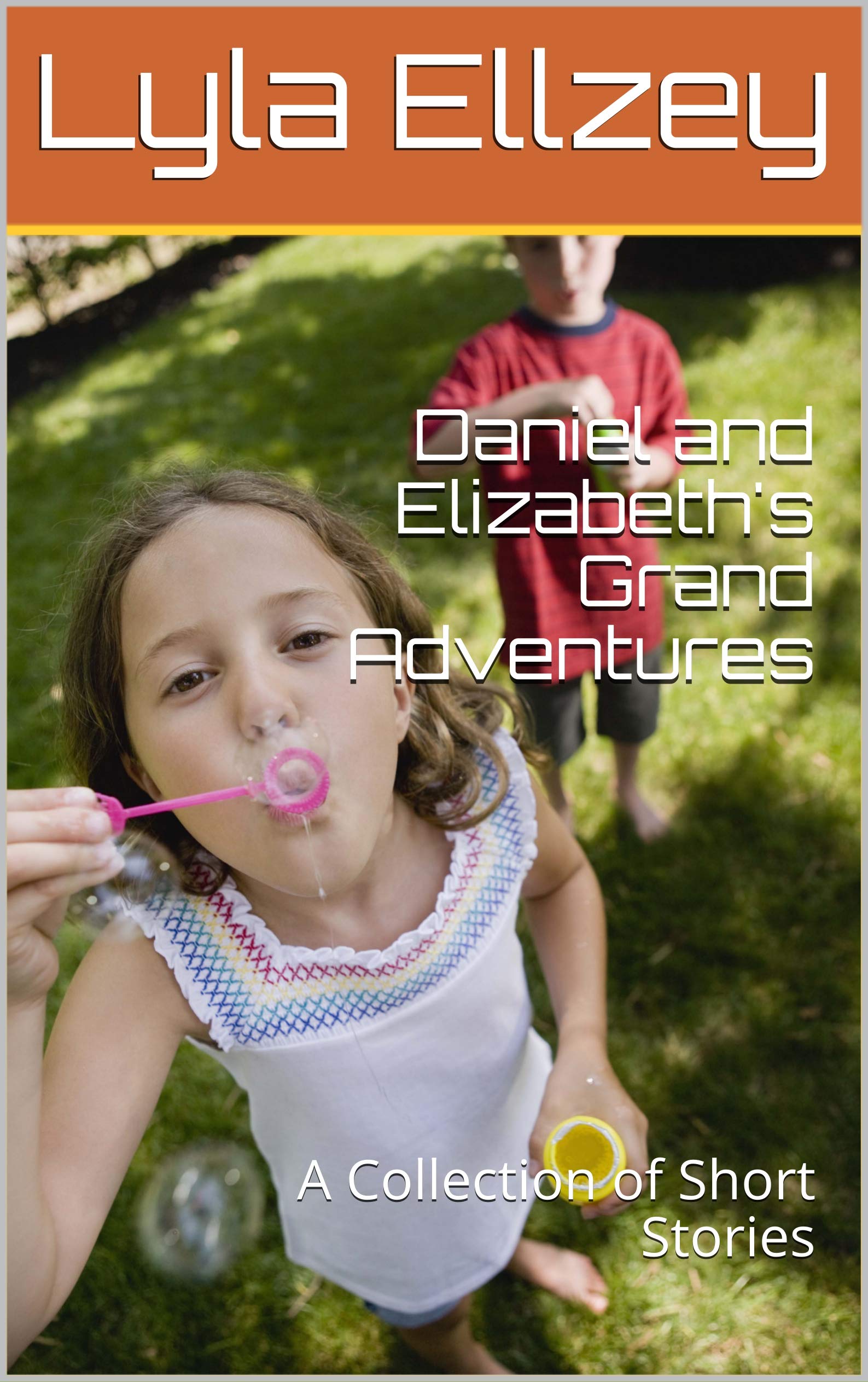 Daniel and Elizabeth's Grand Adventures: A Collection of Short Stories ...