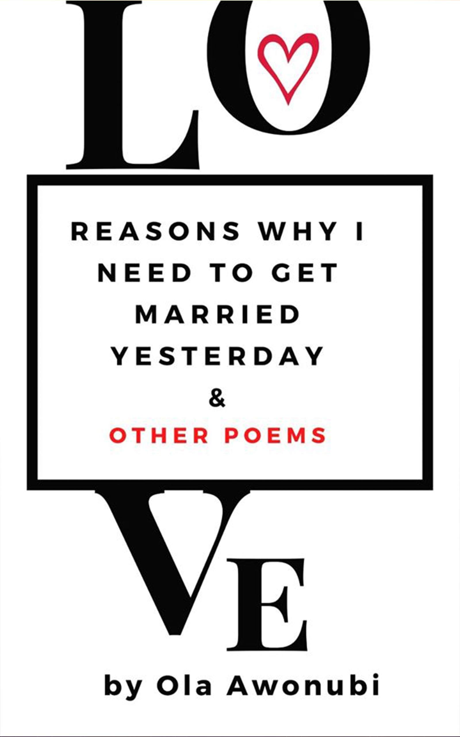 Reasons Why I Need To Get Married Yesterday & Other Poems by Ola ...