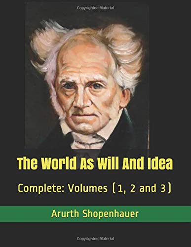 The World As Will And Idea: Complete: Volumes by Arthur Schopenhauer ...