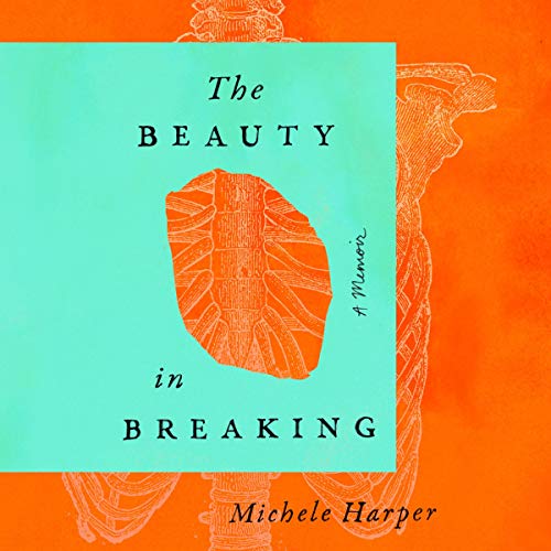 The Beauty in Breaking: A Memoir by Michele Harper | Goodreads