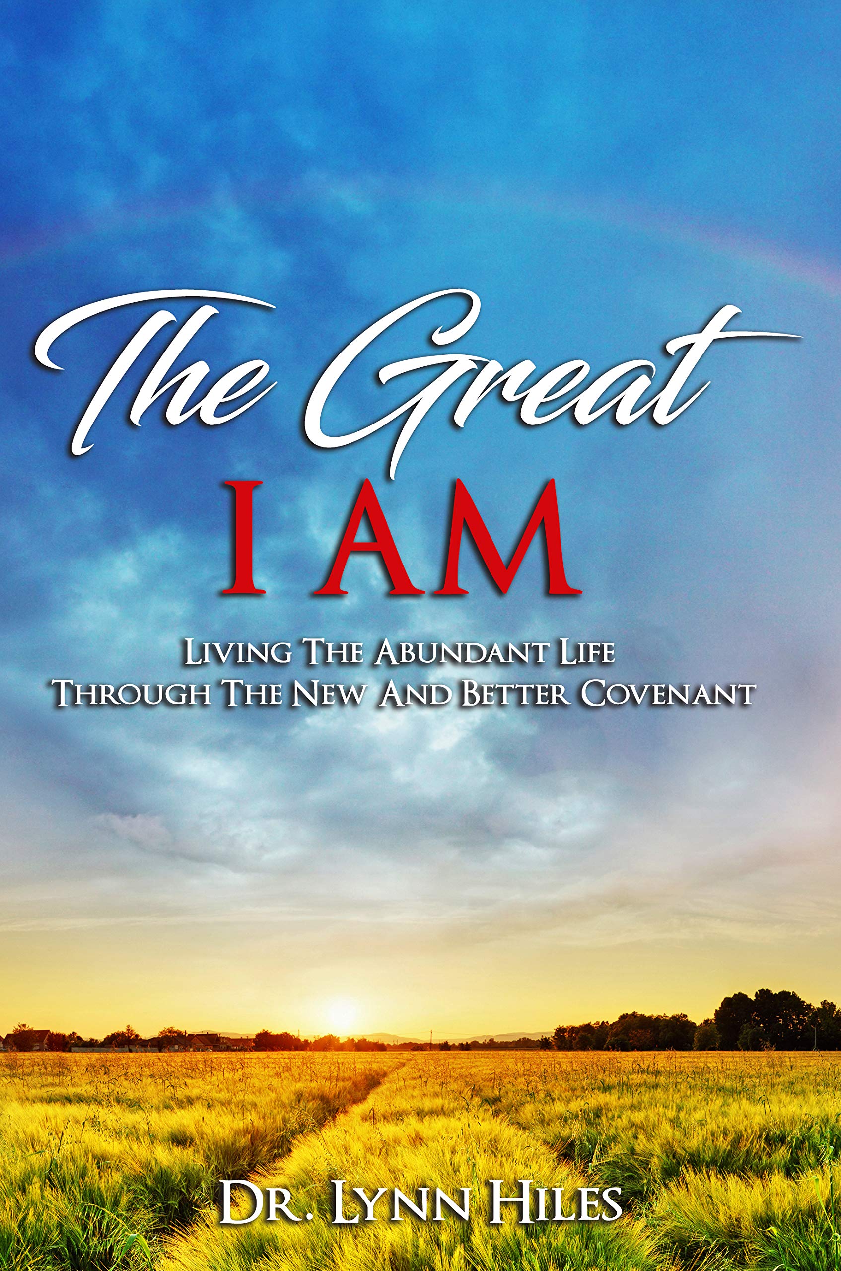 The Great I AM: Living The Abundant Life Through The New And Better ...