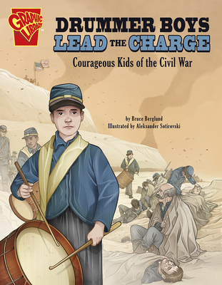 Drummer Boys Lead the Charge: Courageous Kids of the Civil War by Bruce ...