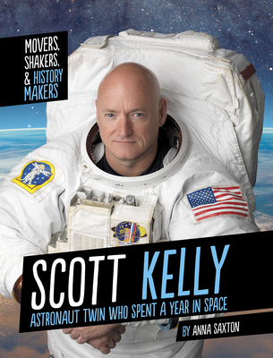 Scott Kelly: Astronaut Twin Who Spent a Year in Space (Movers, Shakers ...