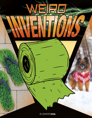 Weird Inventions (Anything but Ordinary) by Jennifer Kaul | Goodreads