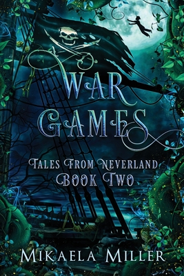 War Games: Book Two in the Tales from Neverland Series by Mikaela ...