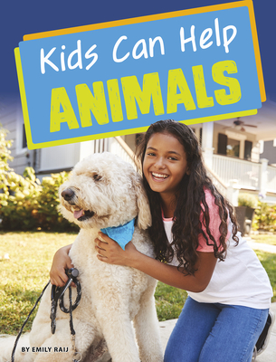 Kids Can Help Animals by Emily Raij | Goodreads