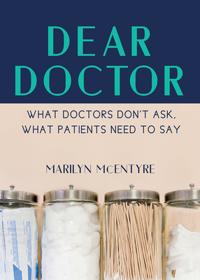 Dear Doctor: What Doctors Don't Ask, What Patients Need to Say by ...