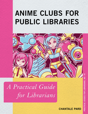 Anime Clubs for Public Libraries: A Practical Guide for Librarians by ...