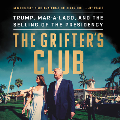 The Grifters' Club: Trump, Mar-A-Lago, and the Selling of the ...