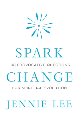 Spark Change: 108 Provocative Questions for Spiritual Evolution by ...