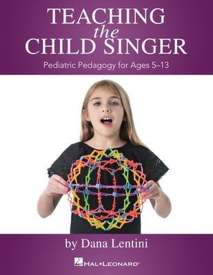 Teaching the Child Singer Pediatric Pedagogy for Ages 5-13 | Vocal ...