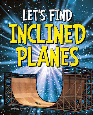 Let's Find Inclined Planes by Wiley Blevins | Goodreads