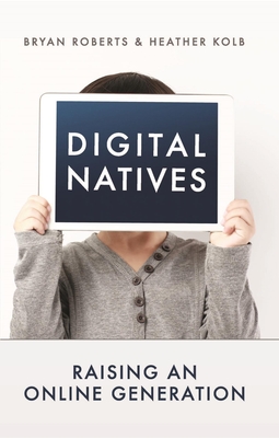 Digital Natives: Raising an Online Generation by Bryan Roberts | Goodreads