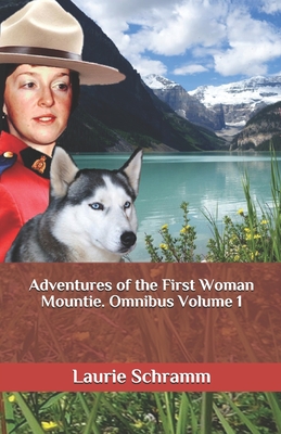 Adventures of the First Woman Mountie. Omnibus Volume 1 by Laurie ...