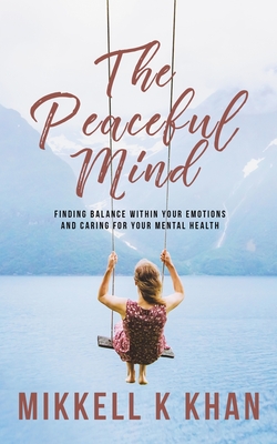The Peaceful Mind: Finding Balance within your Emotions, Caring for ...