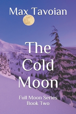 The Cold Moon: Full Moon Series Book Two by Max Tavoian | Goodreads
