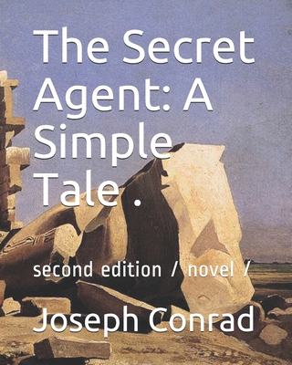 The Secret Agent: A Simple Tale .: second edition / novel / by Joseph ...