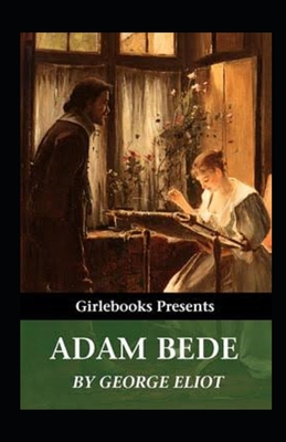 Adam Bede Illustrated by George Eliot | Goodreads