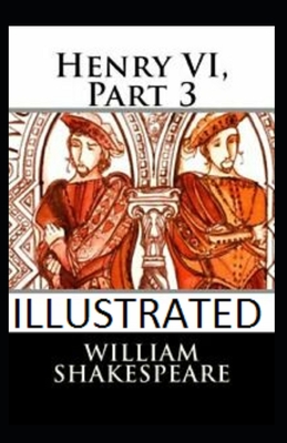 Henry VI, Part 3 Illustrated by William Shakespeare | Goodreads